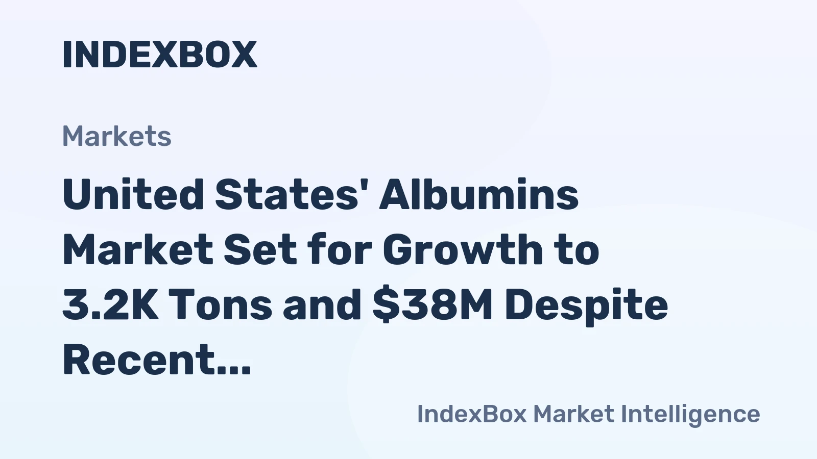 United States' Albumins Market Set for Growth to 3.2K Tons and $38M Despite Recent Consumption Decline