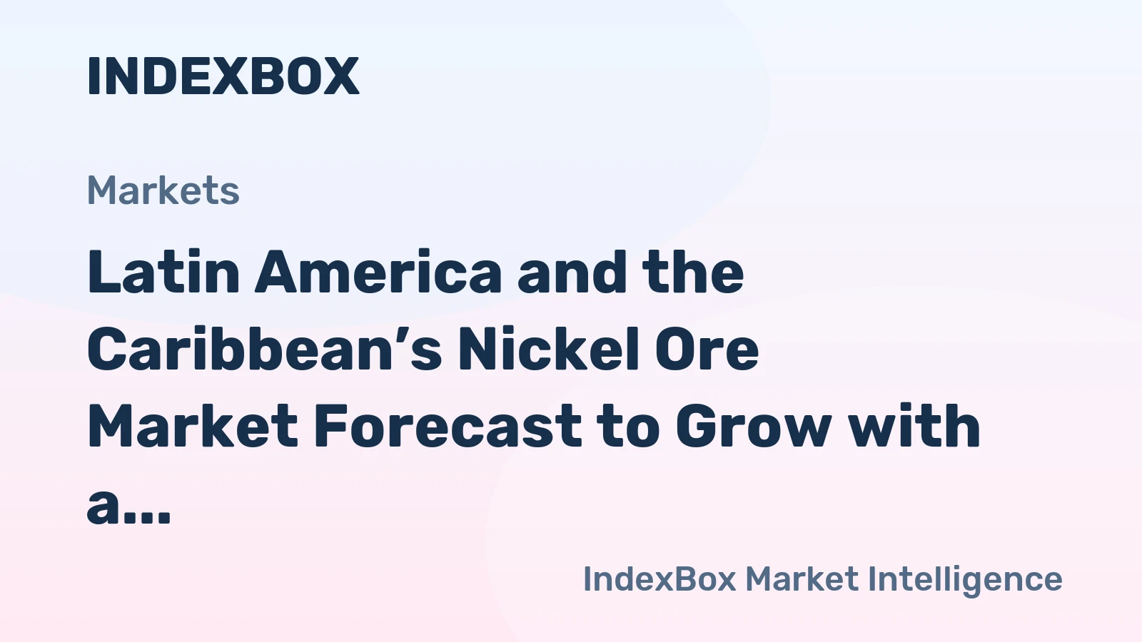 Latin America and the Caribbean’s Nickel Ore Market Forecast to Grow with a 1% CAGR in Value Through 2035