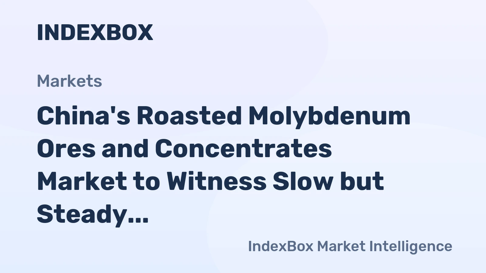 China's Roasted Molybdenum Ores and Concentrates Market to Witness Slow but Steady Growth with +1.5% CAGR