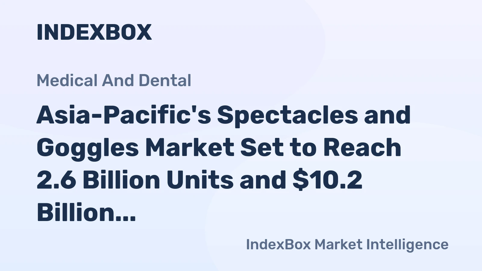 Asia-Pacific's Spectacles and Goggles Market Set to Reach 2.6 Billion Units and $10.2 Billion in Value