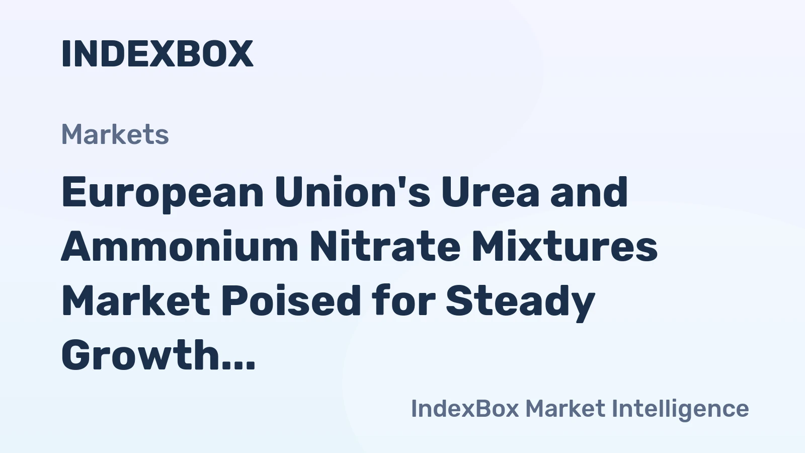 European Union's Urea and Ammonium Nitrate Mixtures Market Poised for Steady Growth with 2.8% CAGR in Value