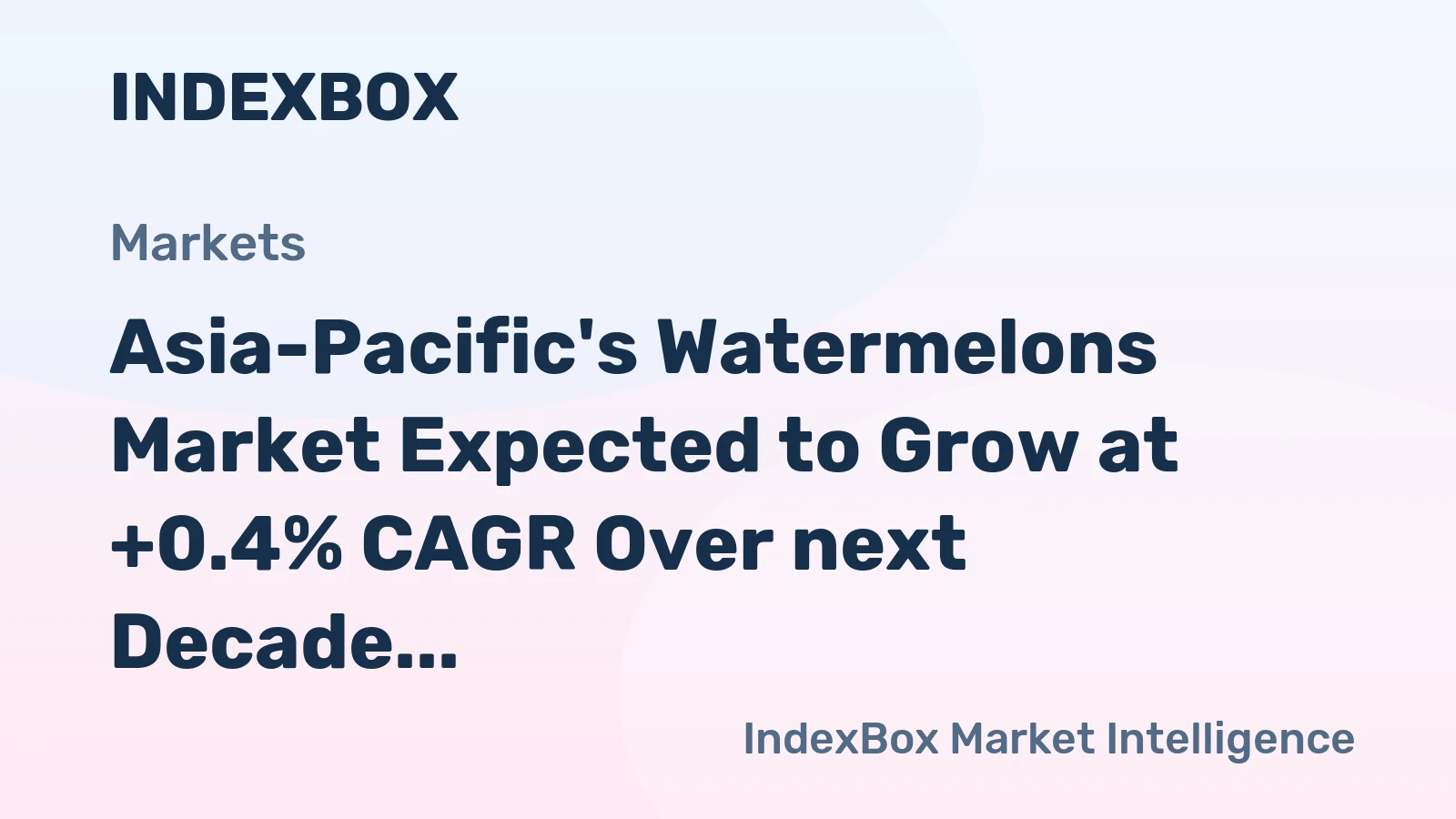 Asia-Pacific's Watermelons Market Expected to Grow at +0.4% CAGR Over next Decade