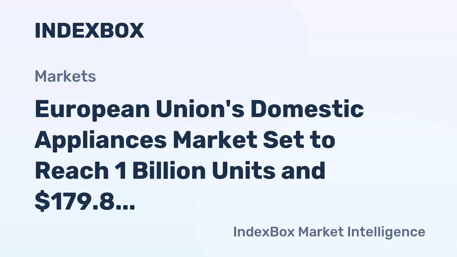 European Union's Domestic Appliances Market Set to Reach 1 Billion Units and $179.8 Billion by 2035