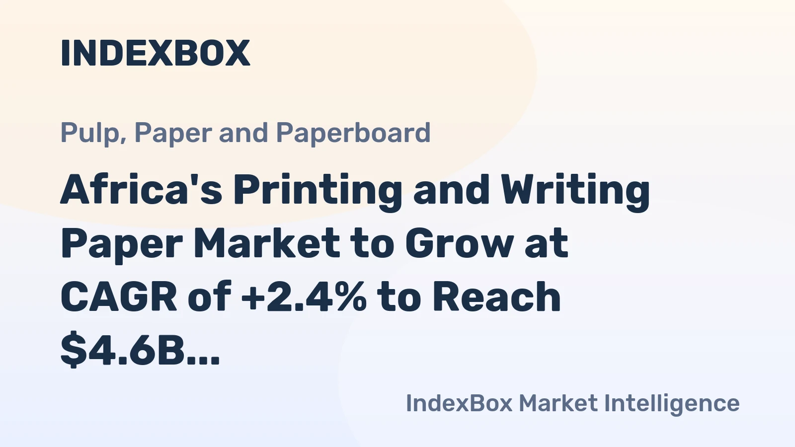 Africa's Printing and Writing Paper Market to Grow at CAGR of +2.4% to Reach $4.6B by 2035