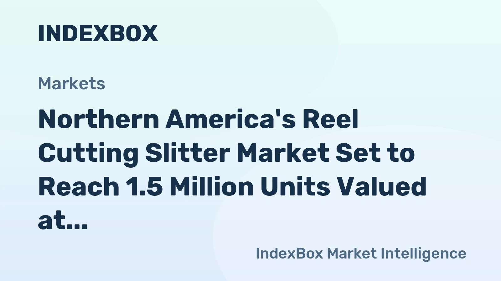 Northern America's Reel Cutting Slitter Market Set to Reach 1.5 Million Units Valued at $13.3 Billion