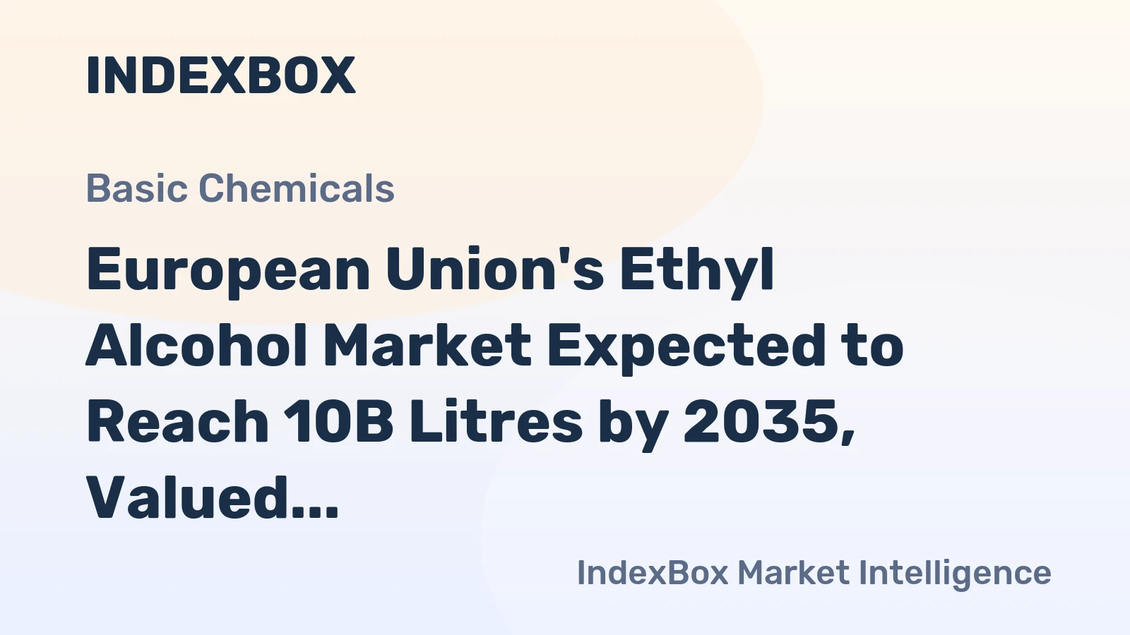 European Union's Ethyl Alcohol Market Expected to Reach 10B Litres by 2035, Valued at $10.4B