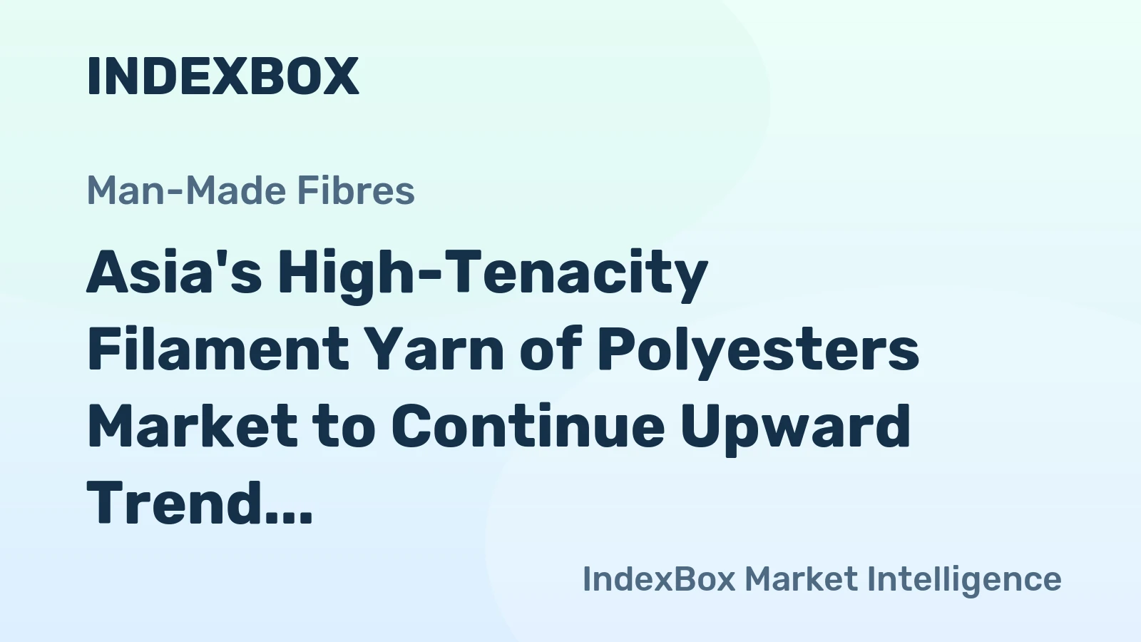 Asia's High-Tenacity Filament Yarn of Polyesters Market to Continue Upward Trend with +2.1% CAGR
