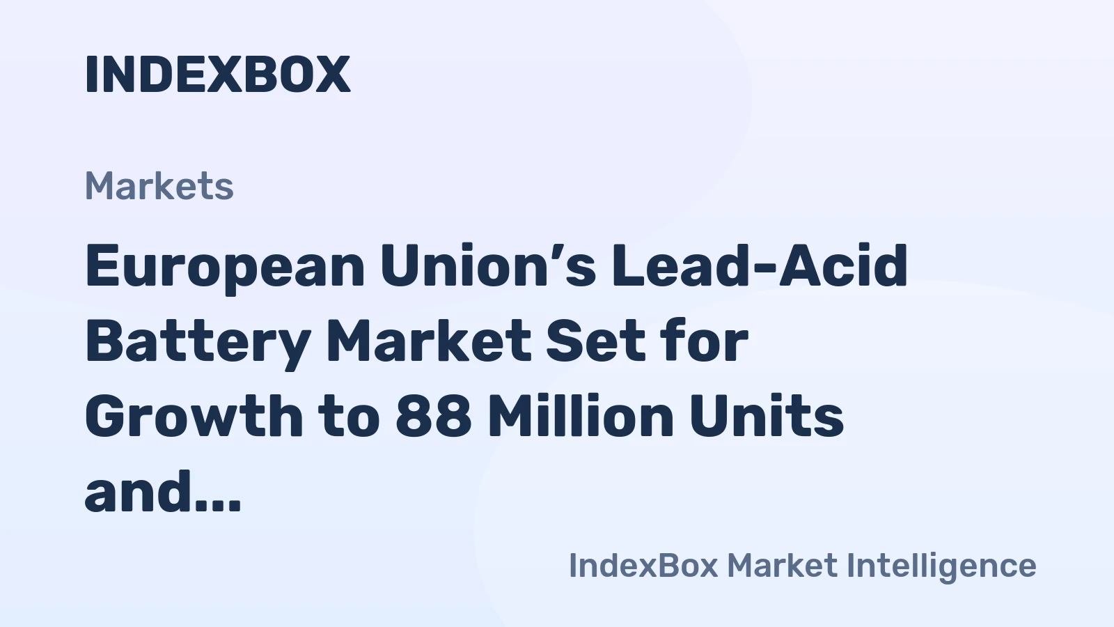 European Union’s Lead-Acid Battery Market Set for Growth to 88 Million Units and $6.5 Billion