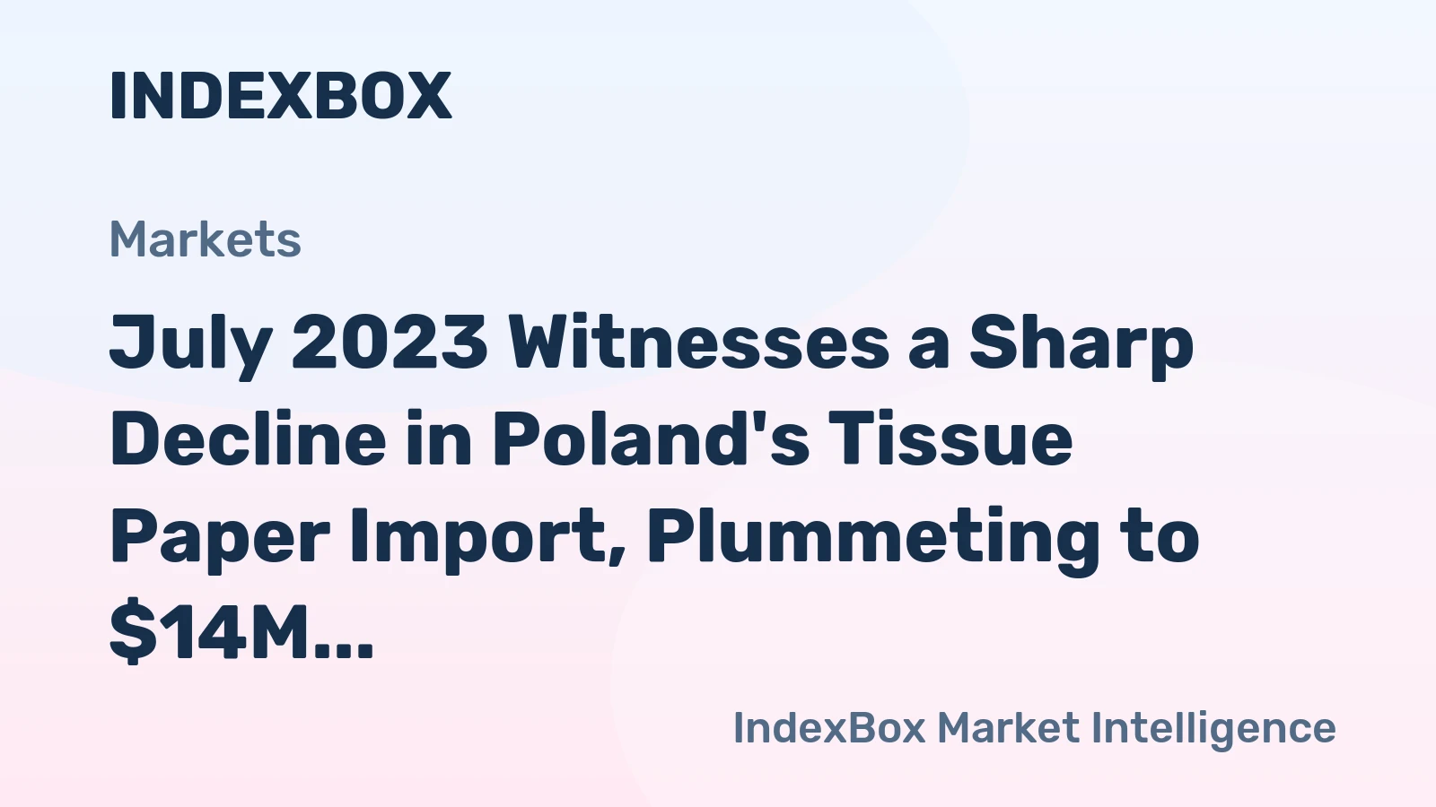 July 2023 Witnesses a Sharp Decline in Poland's Tissue Paper Import, Plummeting to $14M