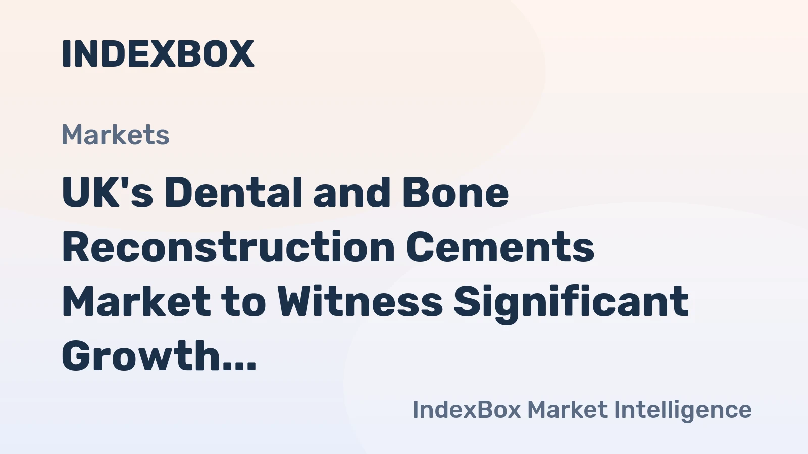 UK's Dental and Bone Reconstruction Cements Market to Witness Significant Growth with +5.6% CAGR