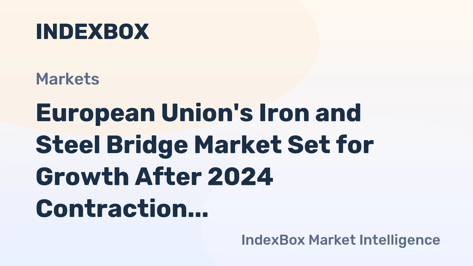 European Union's Iron and Steel Bridge Market Set for Growth After 2024 Contraction