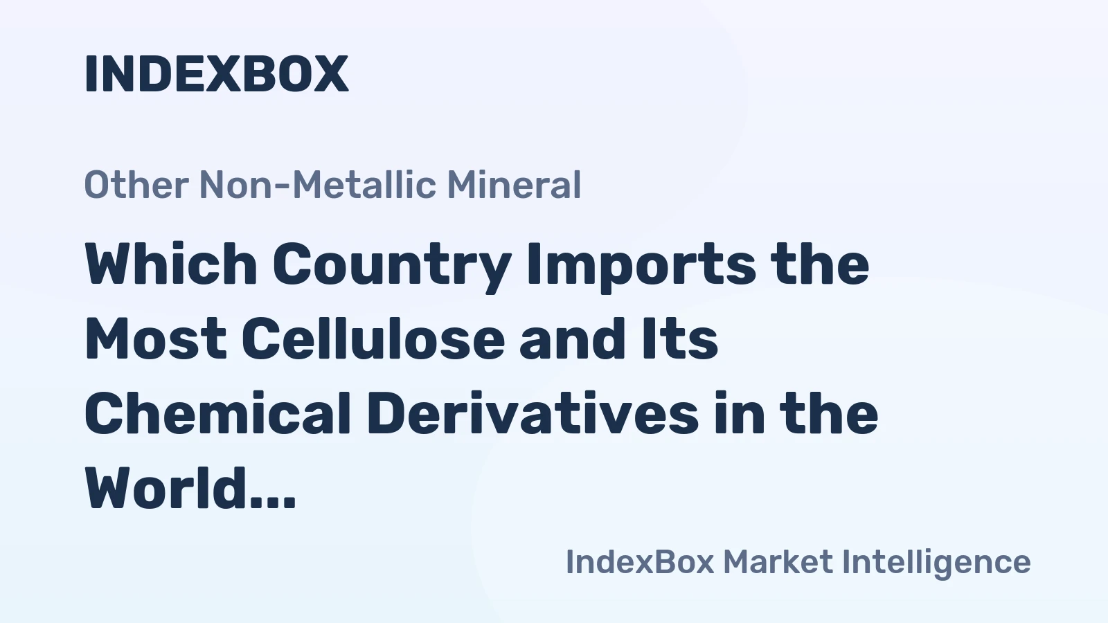 Which Country Imports the Most Cellulose and Its Chemical Derivatives in the World?