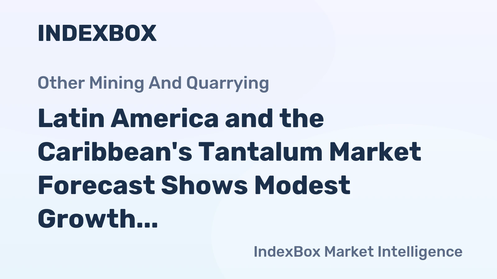 Latin America and the Caribbean's Tantalum Market Forecast Shows Modest Growth With a 2.6% CAGR in Value