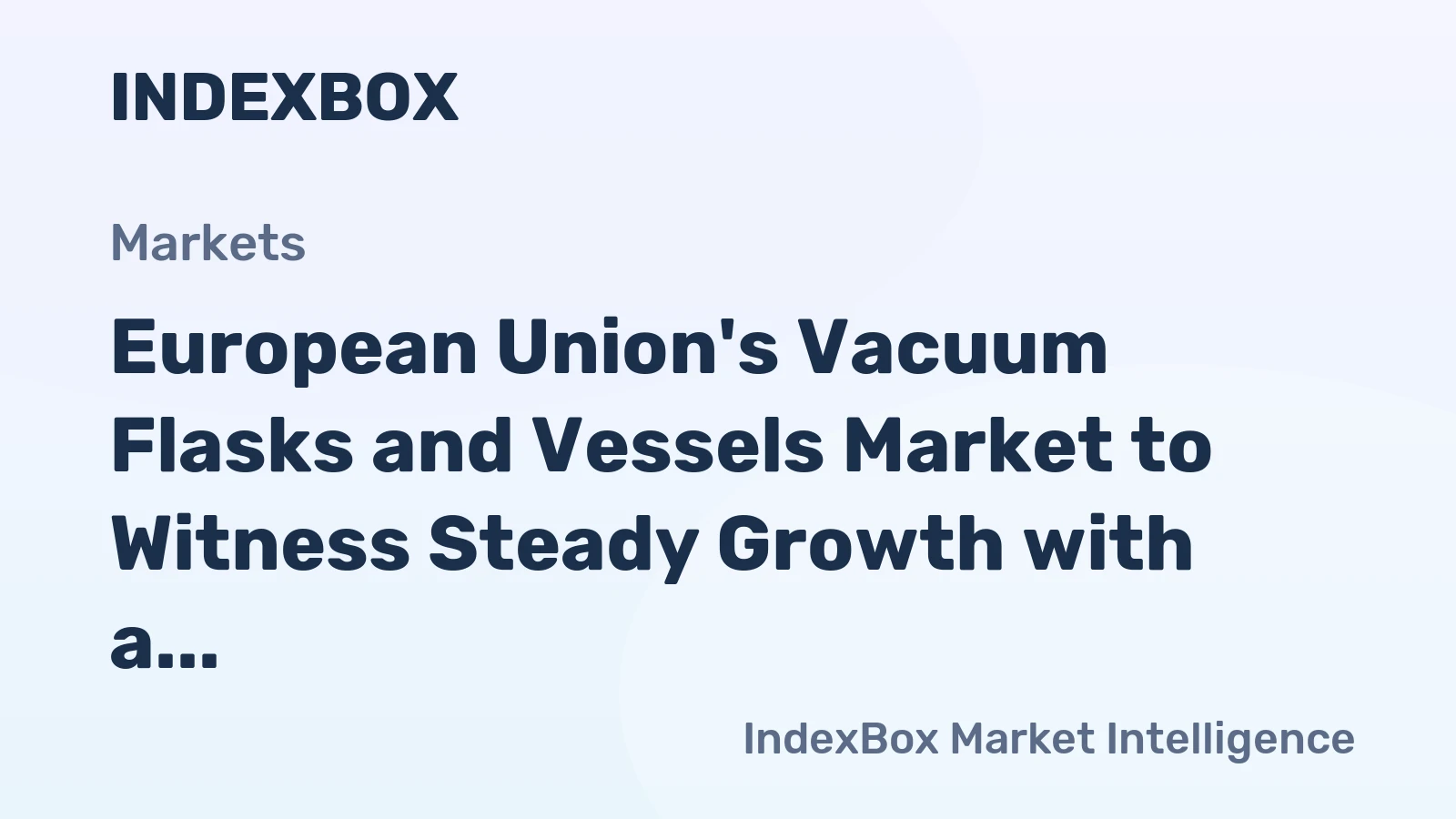 European Union's Vacuum Flasks and Vessels Market to Witness Steady Growth with a CAGR of +3.0% from 2024 to 2035