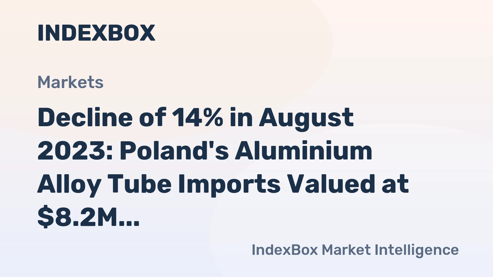 Decline of 14% in August 2023: Poland's Aluminium Alloy Tube Imports Valued at $8.2M