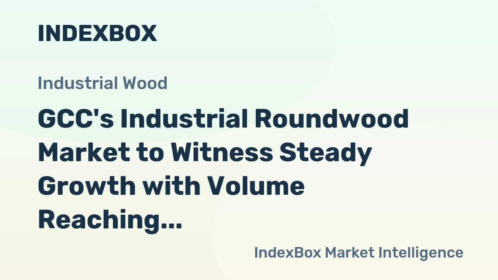 GCC's Industrial Roundwood Market to Witness Steady Growth with Volume Reaching 109K Cubic Meters and Value Reaching $17M by 2035