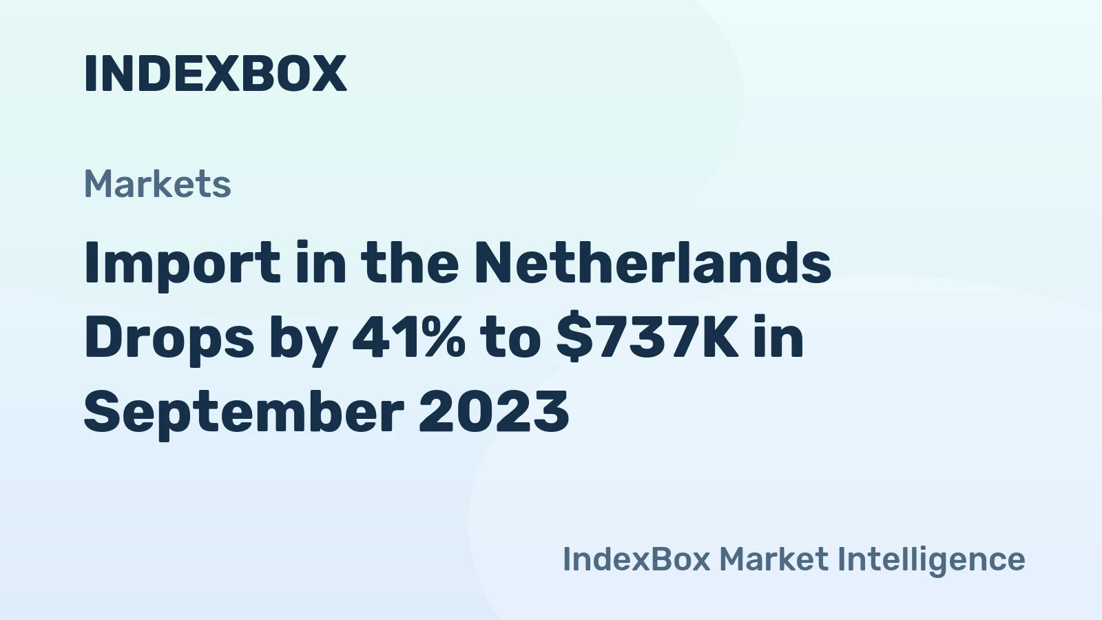 Import in the Netherlands Drops by 41% to $737K in September 2023