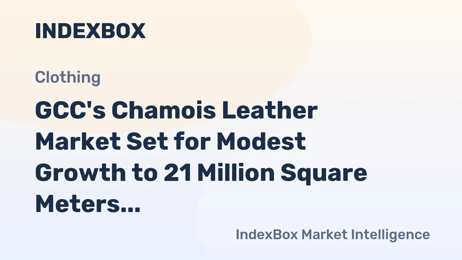 GCC's Chamois Leather Market Set for Modest Growth to 21 Million Square Meters and $26 Million in Value