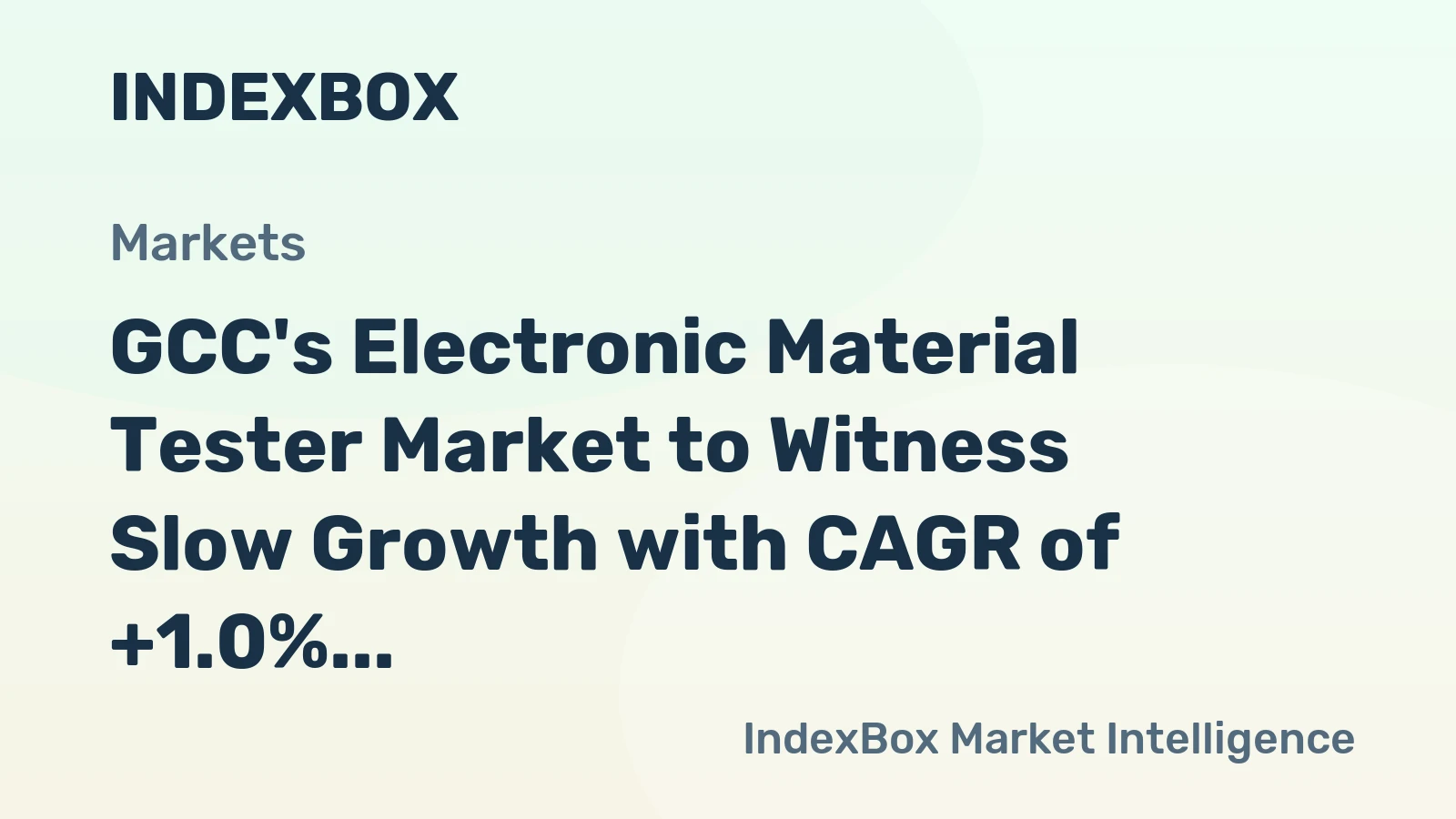 GCC's Electronic Material Tester Market to Witness Slow Growth with CAGR of +1.0%