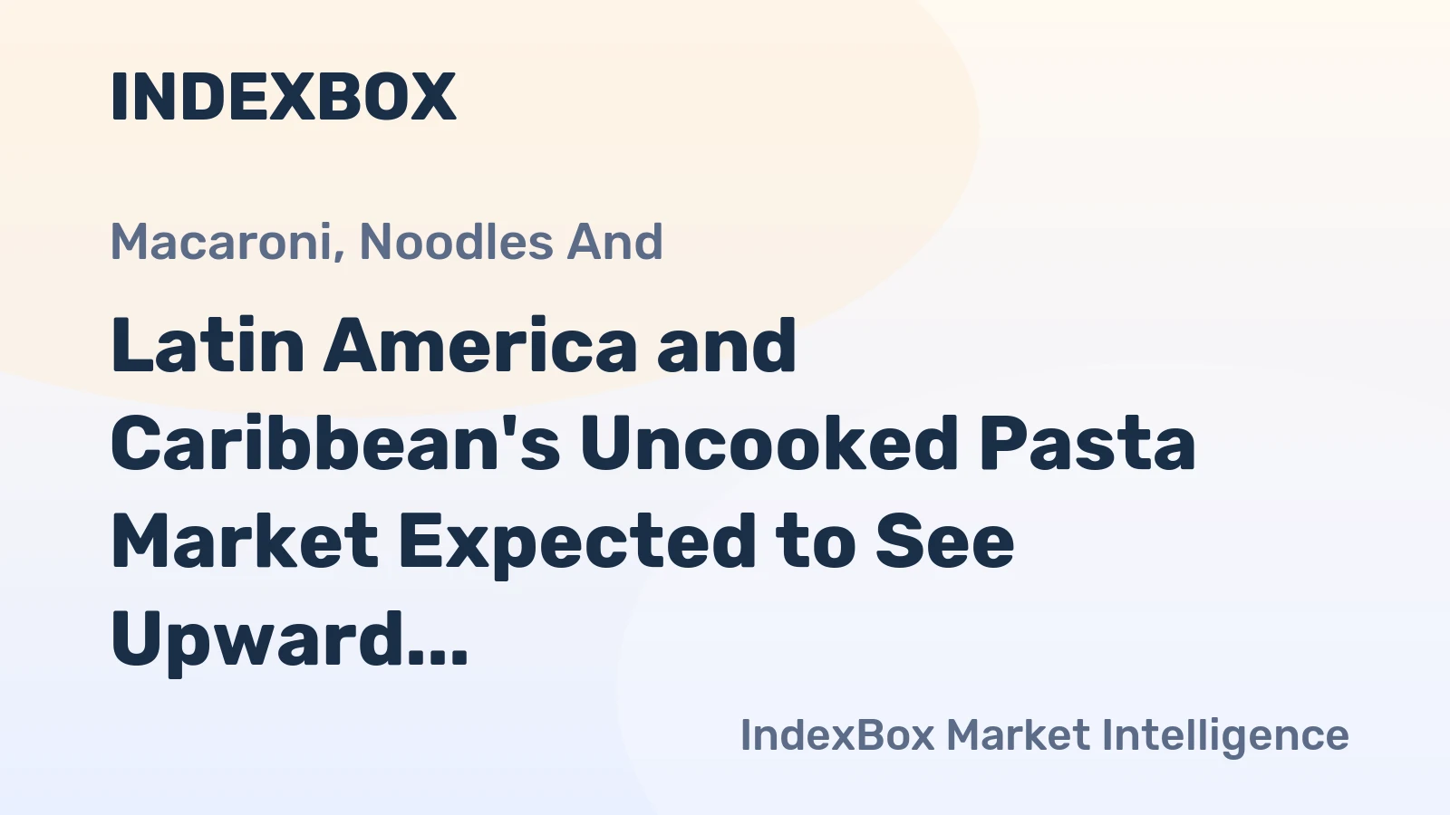 Latin America and Caribbean's Uncooked Pasta Market Expected to See Upward Consumption Trend with 8.5M tons Volume and $12B Value by 2035