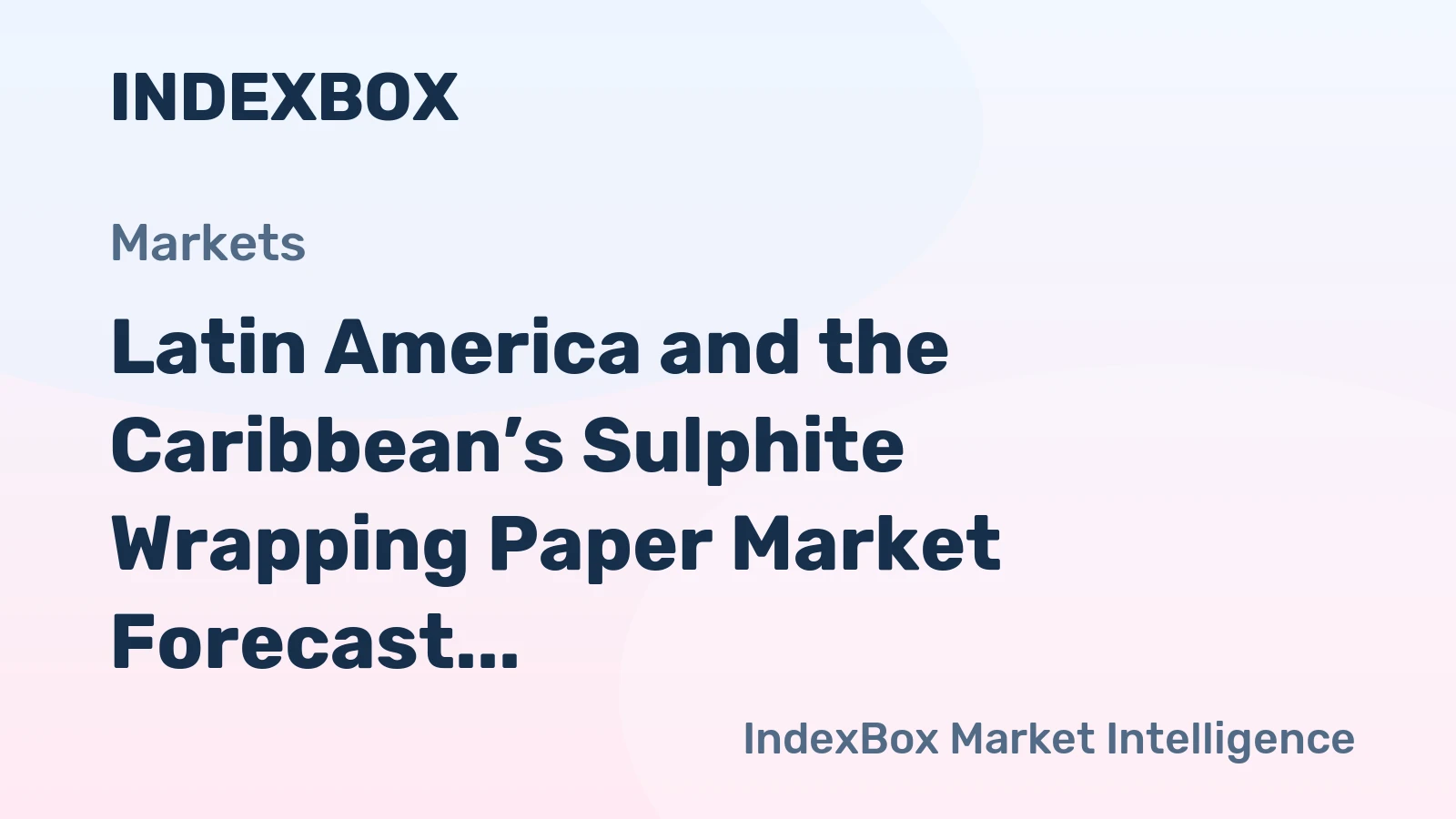 Latin America and the Caribbean’s Sulphite Wrapping Paper Market Forecast for Modest Growth with a +0.7% Value CAGR