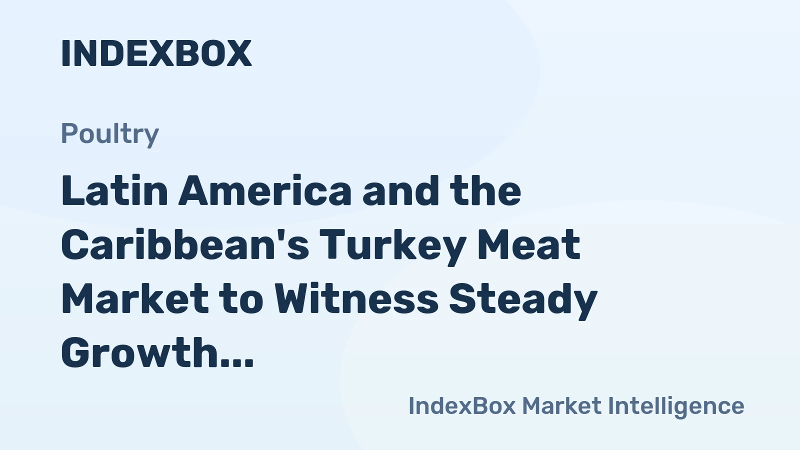 Latin America and the Caribbean's Turkey Meat Market to Witness Steady Growth with a CAGR of +1.7% from 2024 to 2035