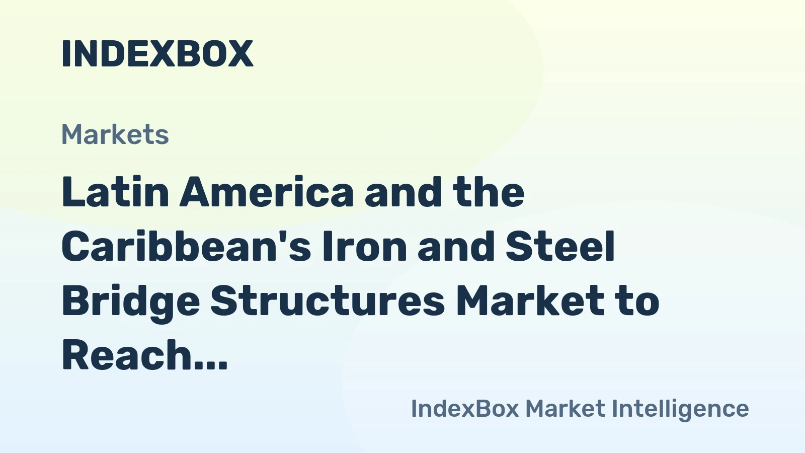 Latin America and the Caribbean's Iron and Steel Bridge Structures Market to Reach 1.8M Tons in Volume and $5.1B in Value by 2035