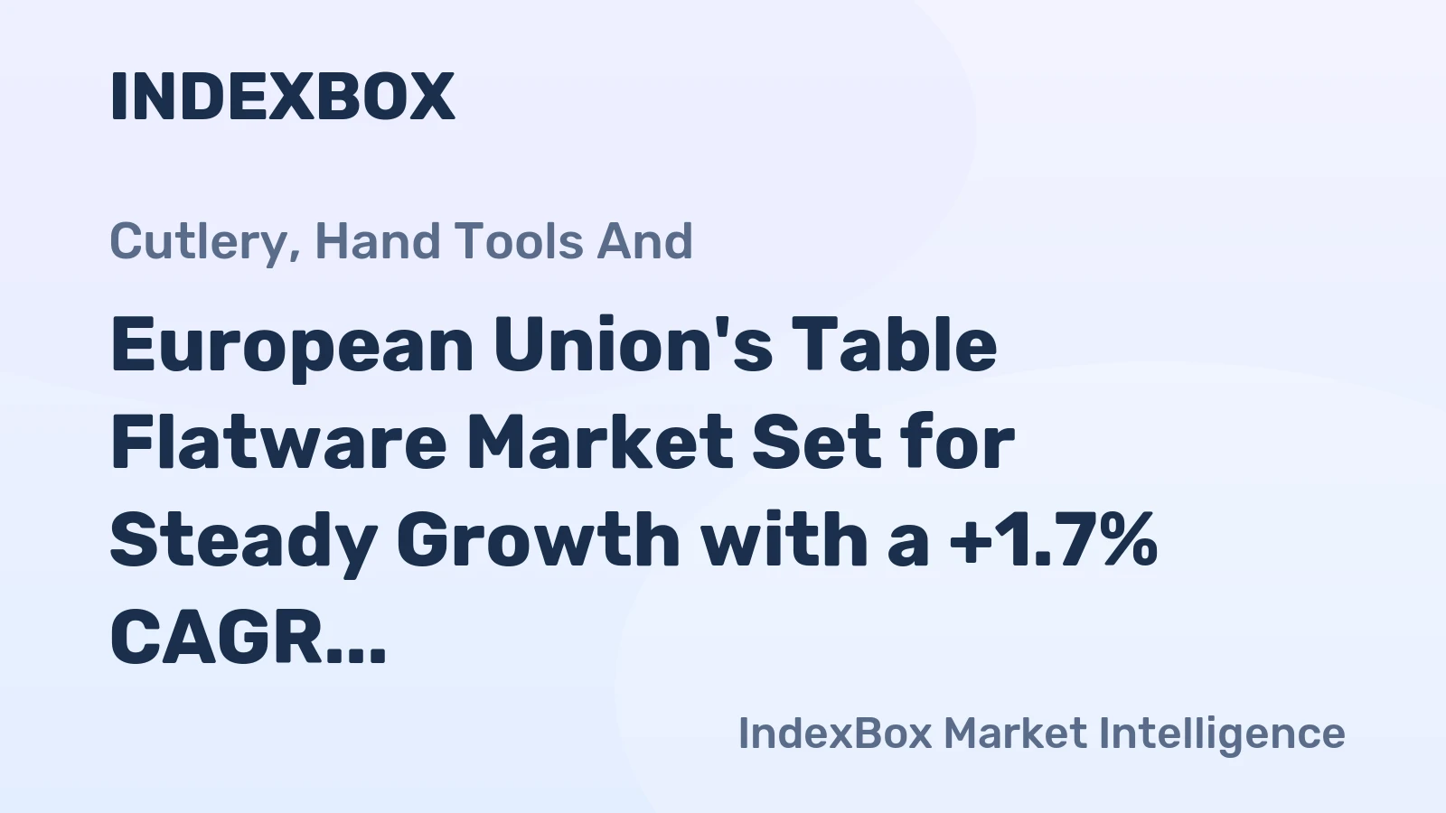European Union's Table Flatware Market Set for Steady Growth with a +1.7% CAGR in Value