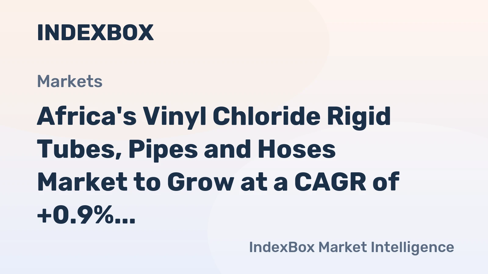 Africa's Vinyl Chloride Rigid Tubes, Pipes and Hoses Market to Grow at a CAGR of +0.9% from 2024 to 2035