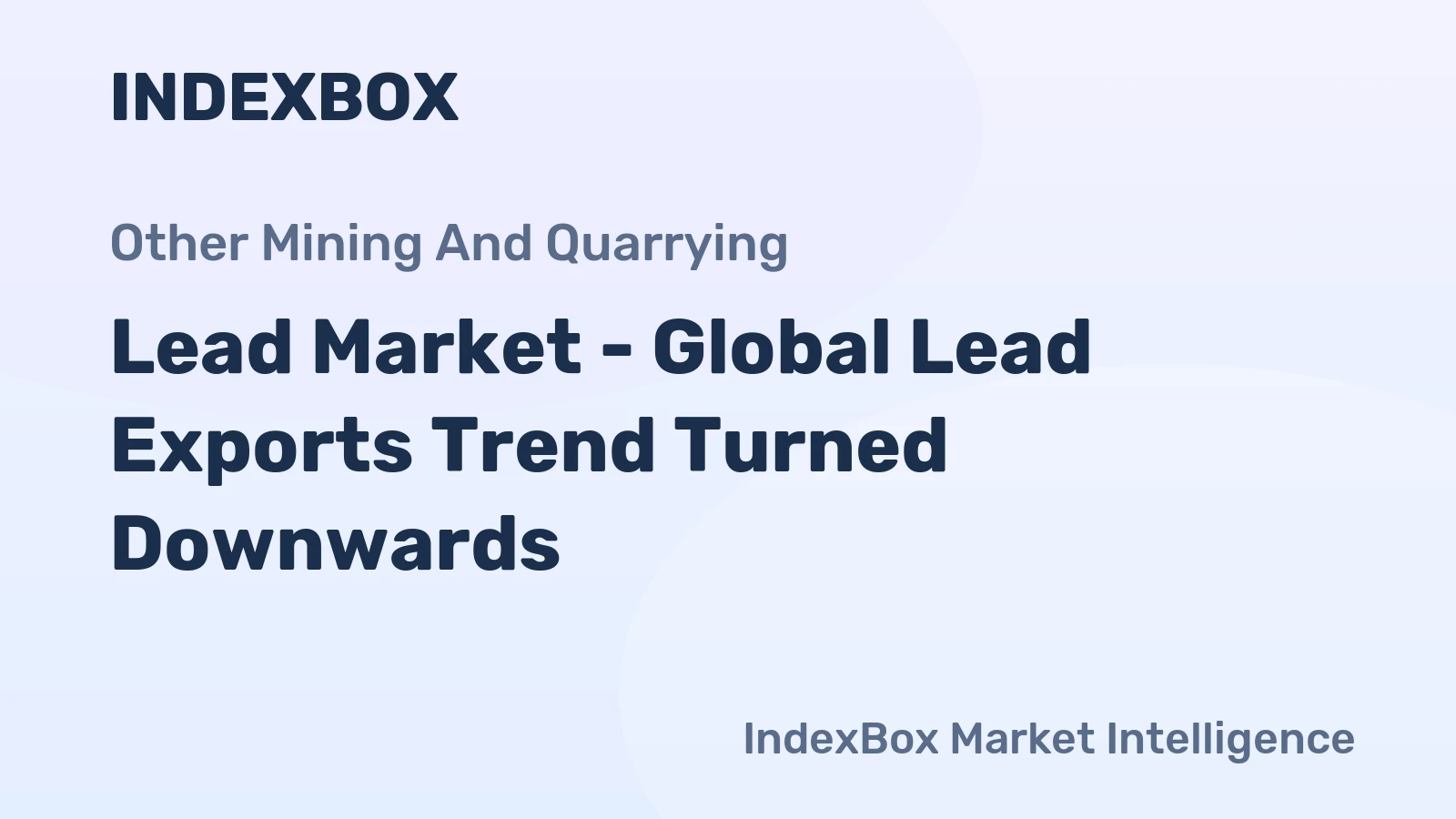 Lead Market - Global Lead Exports Trend Turned Downwards 