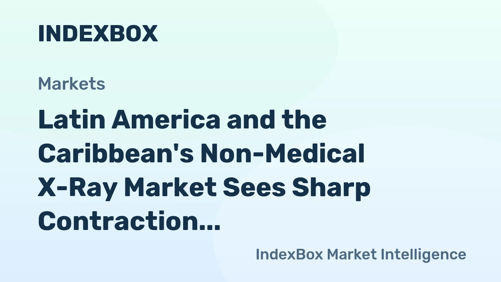 Latin America and the Caribbean's Non-Medical X-Ray Market Sees Sharp Contraction to $562M
