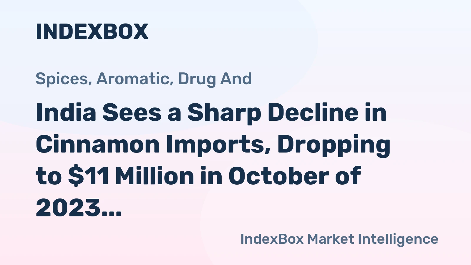 India Sees a Sharp Decline in Cinnamon Imports, Dropping to $11 Million in October of 2023.