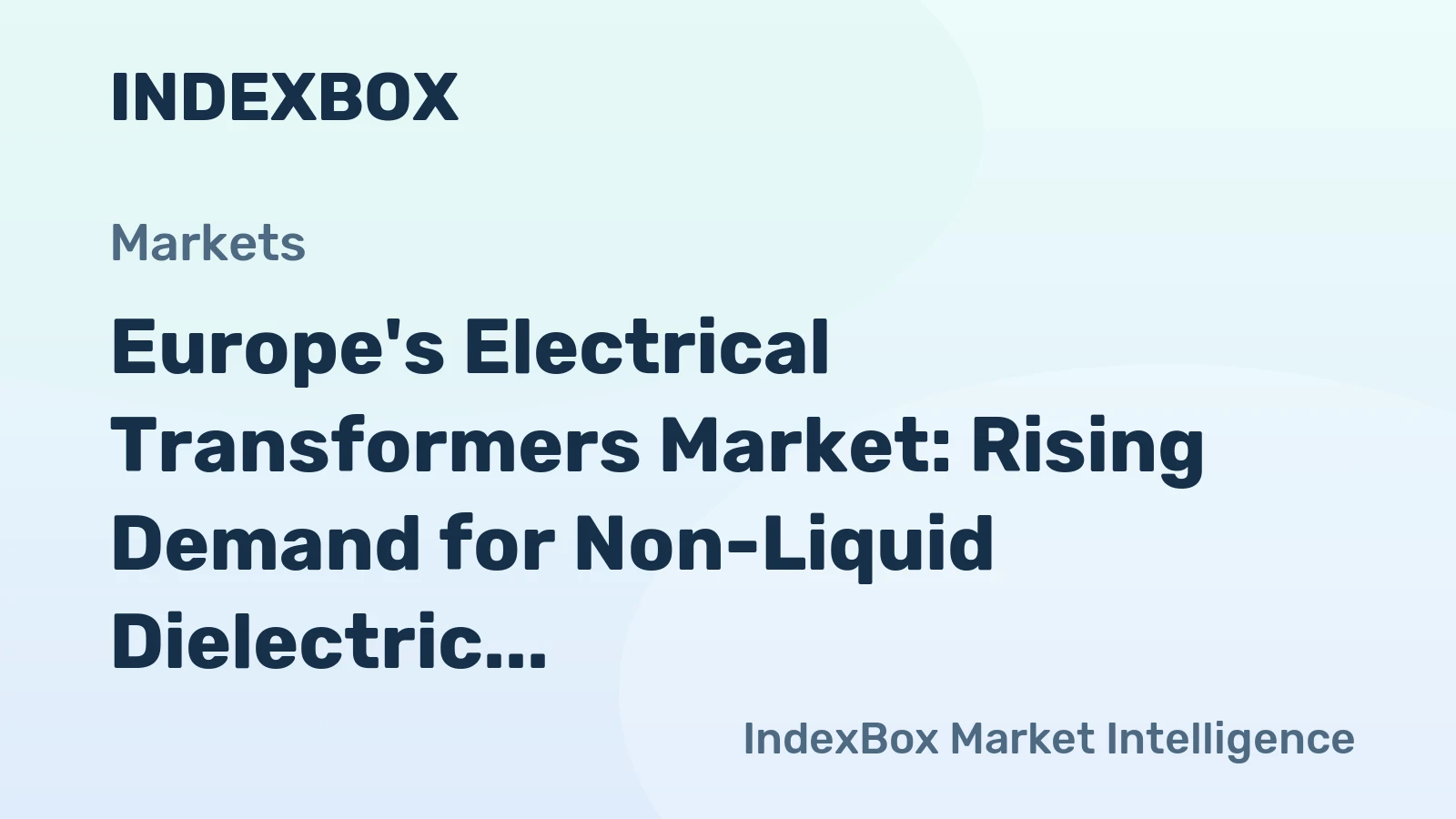Europe's Electrical Transformers Market: Rising Demand for Non-Liquid Dielectric Transformers from 16 kVA to 500 kVA to Drive Market Growth
