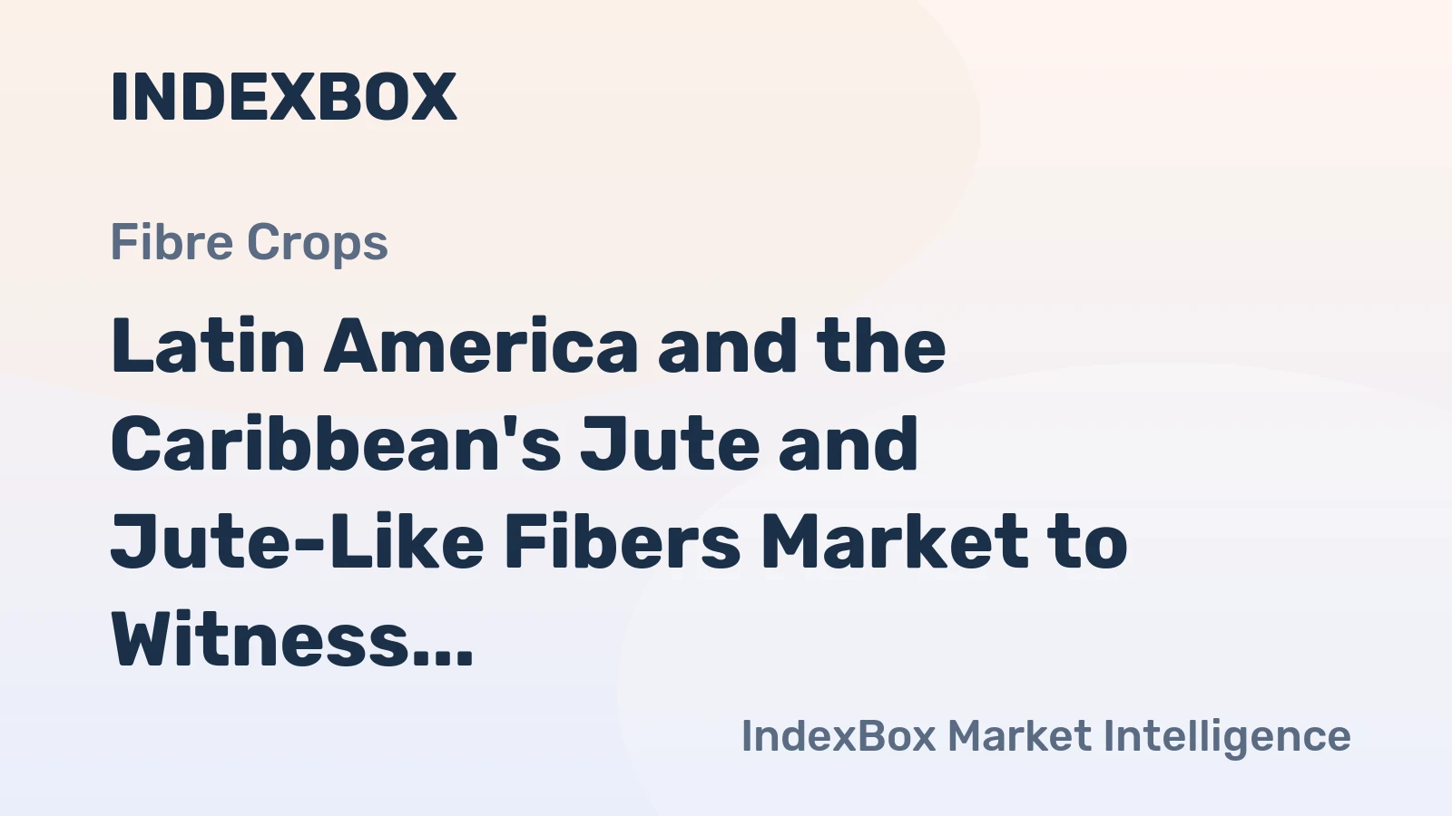 Latin America and the Caribbean's Jute and Jute-Like Fibers Market to Witness Slight Growth with +0.8% CAGR