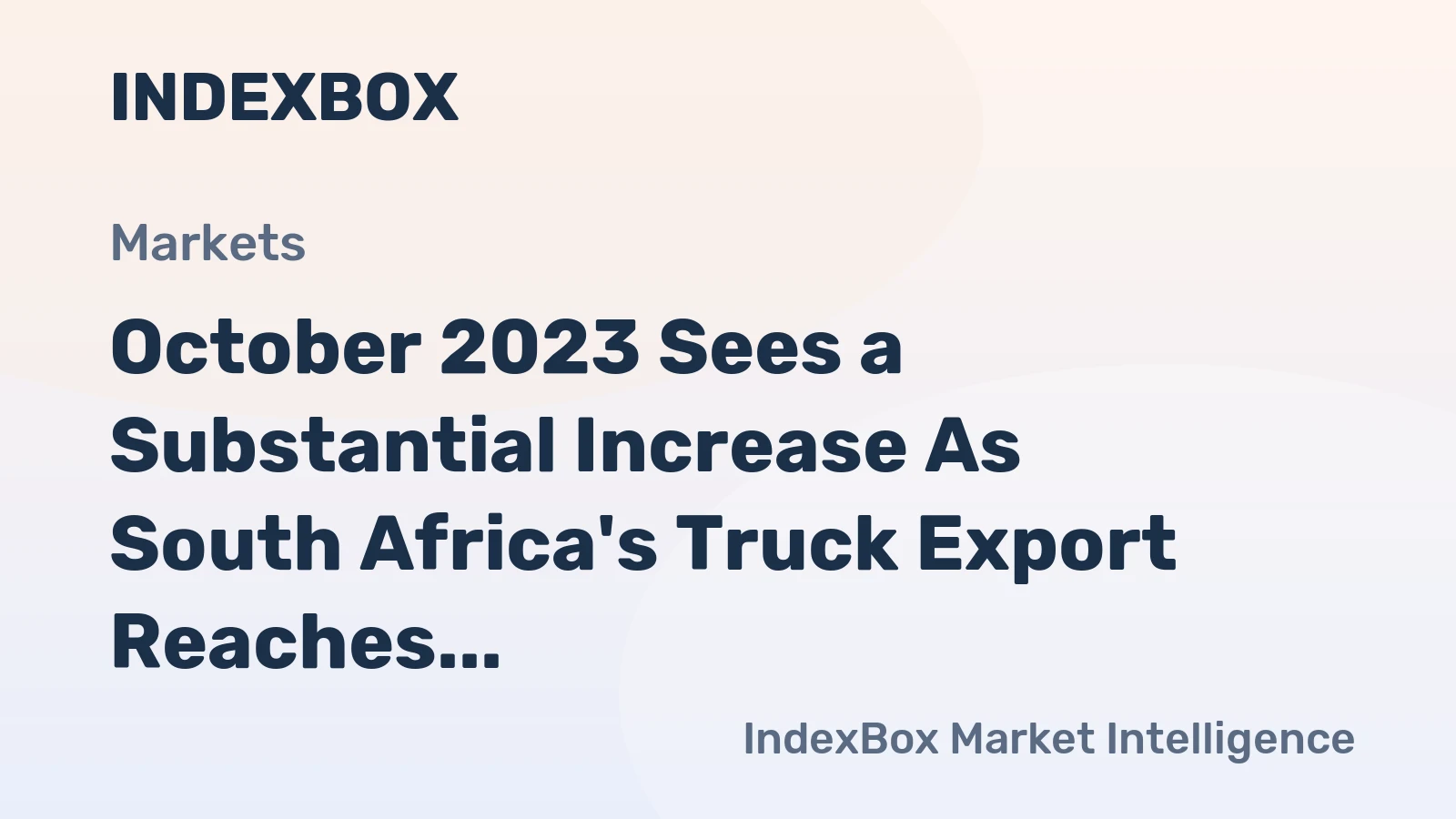 October 2023 Sees a Substantial Increase As South Africa's Truck Export Reaches $612M