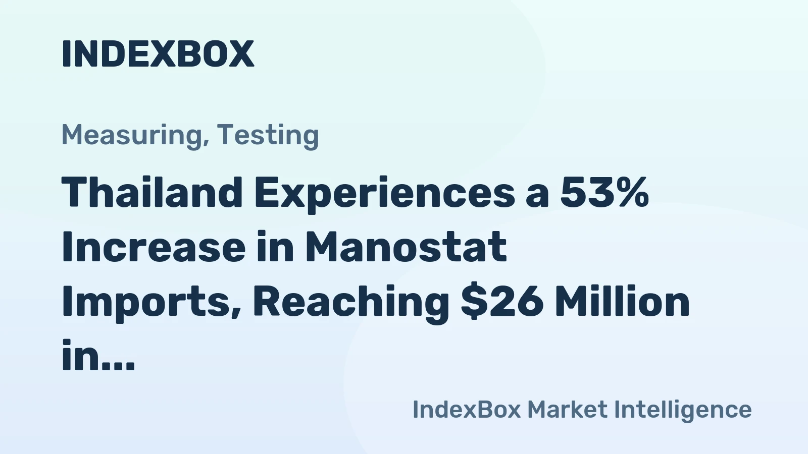 Thailand Experiences a 53% Increase in Manostat Imports, Reaching $26 Million in 2024