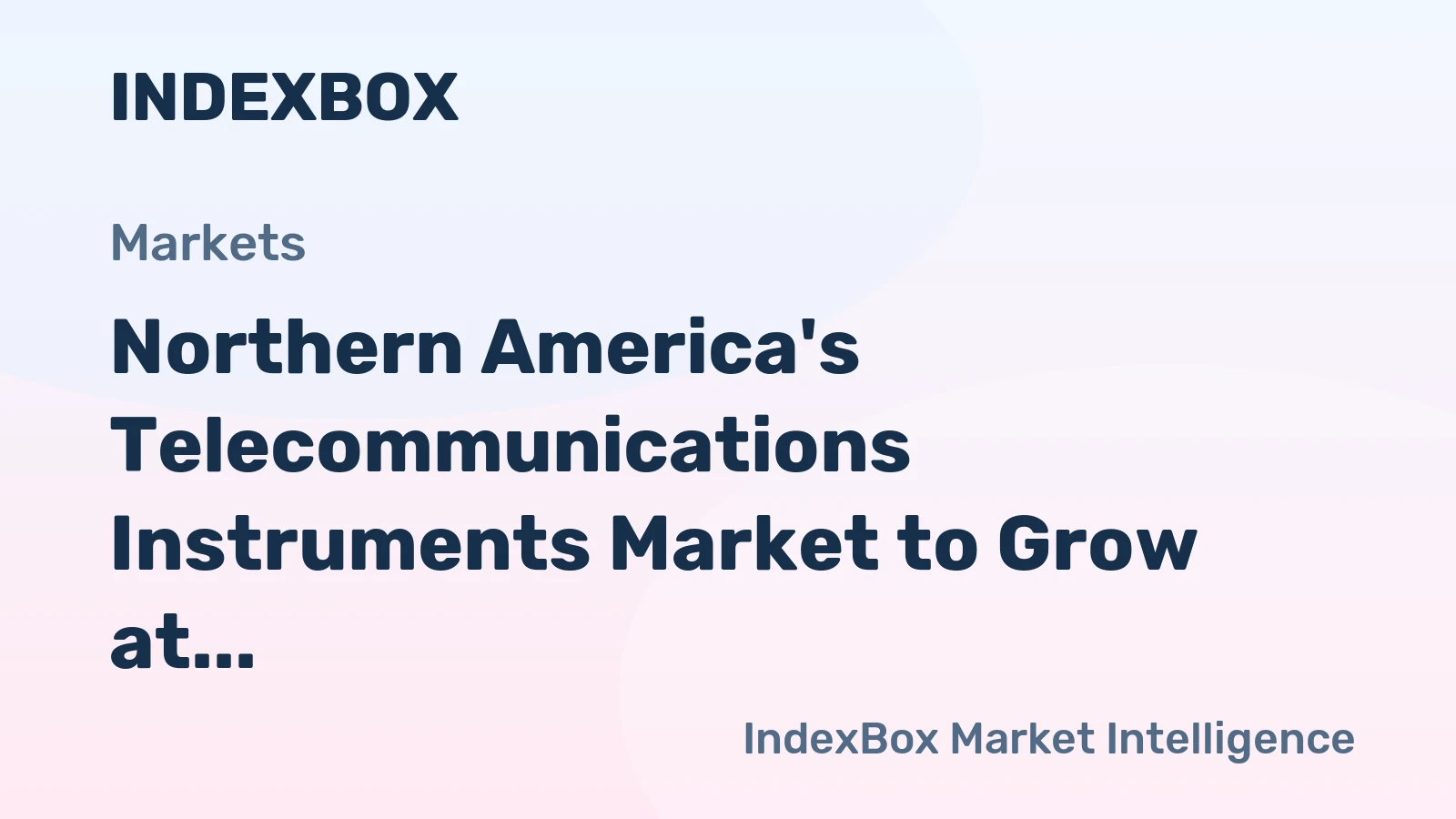 Northern America's Telecommunications Instruments Market to Grow at a CAGR of +1.3% to Reach $7.2B by 2035