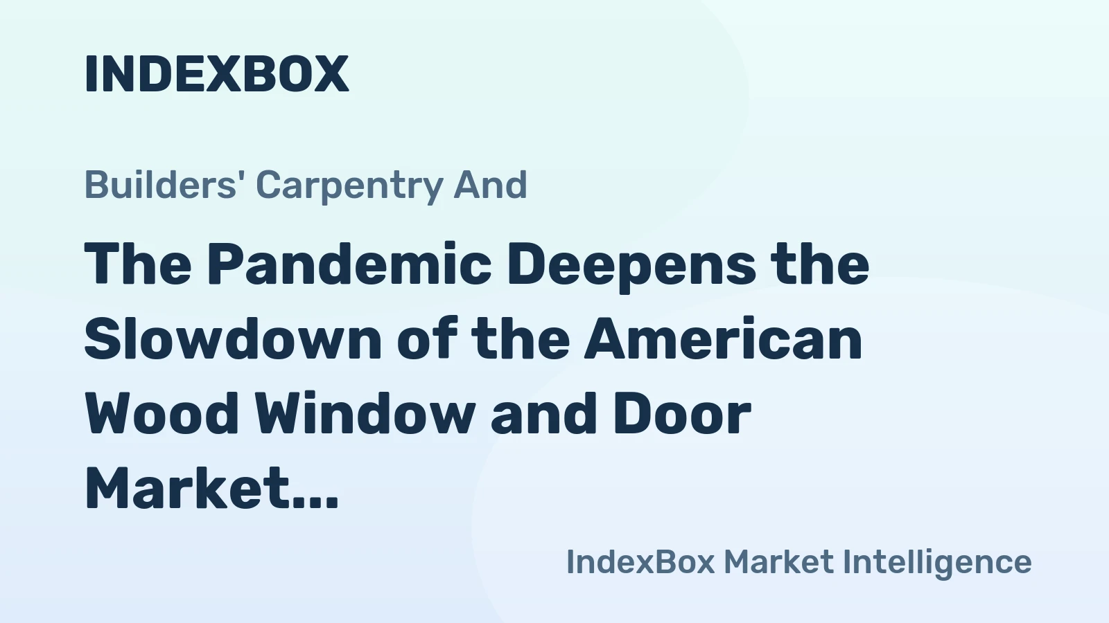 The Pandemic Deepens the Slowdown of the American Wood Window and Door Market