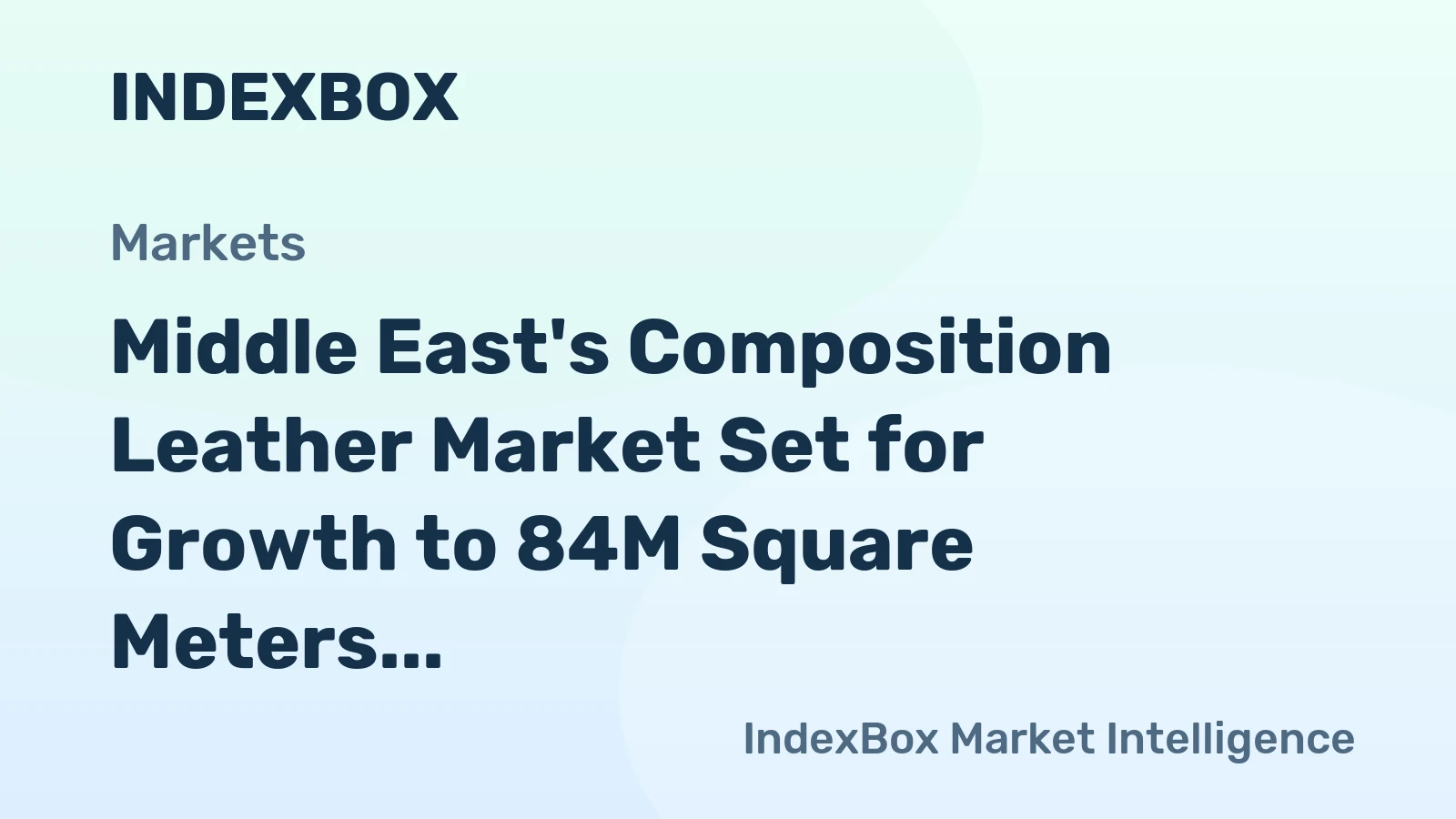 Middle East's Composition Leather Market Set for Growth to 84M Square Meters and $260M by 2035
