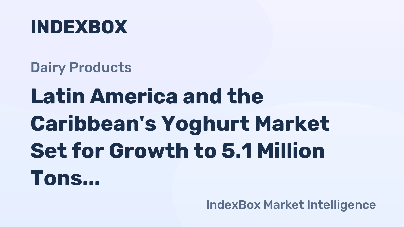 Latin America and the Caribbean's Yoghurt Market Set for Growth to 5.1 Million Tons in Volume and $10.3 Billion in Value