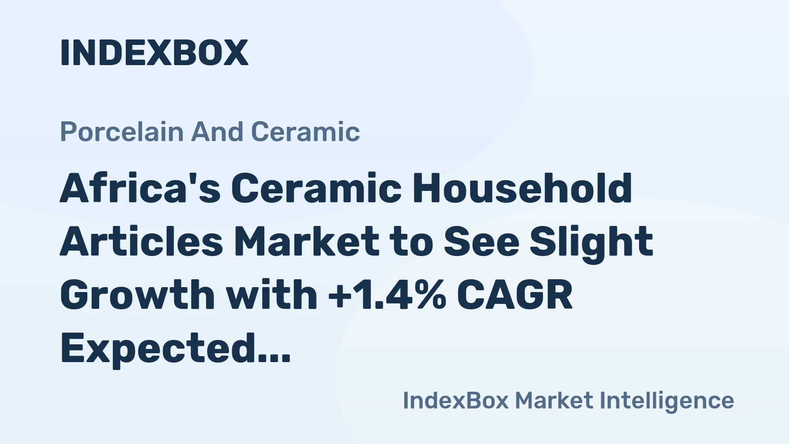 Africa's Ceramic Household Articles Market to See Slight Growth with +1.4% CAGR Expected