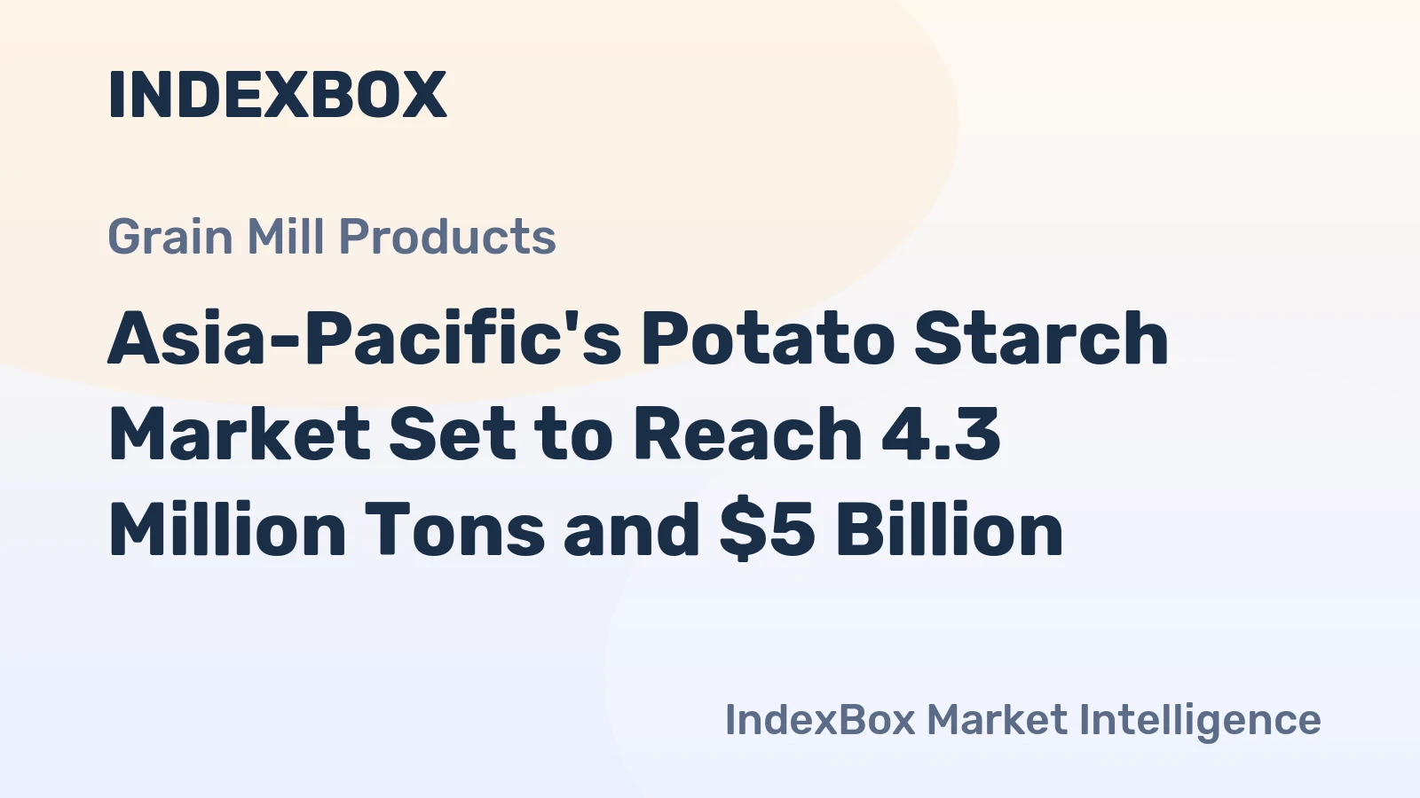 Asia-Pacific's Potato Starch Market Set to Reach 4.3 Million Tons and $5 Billion
