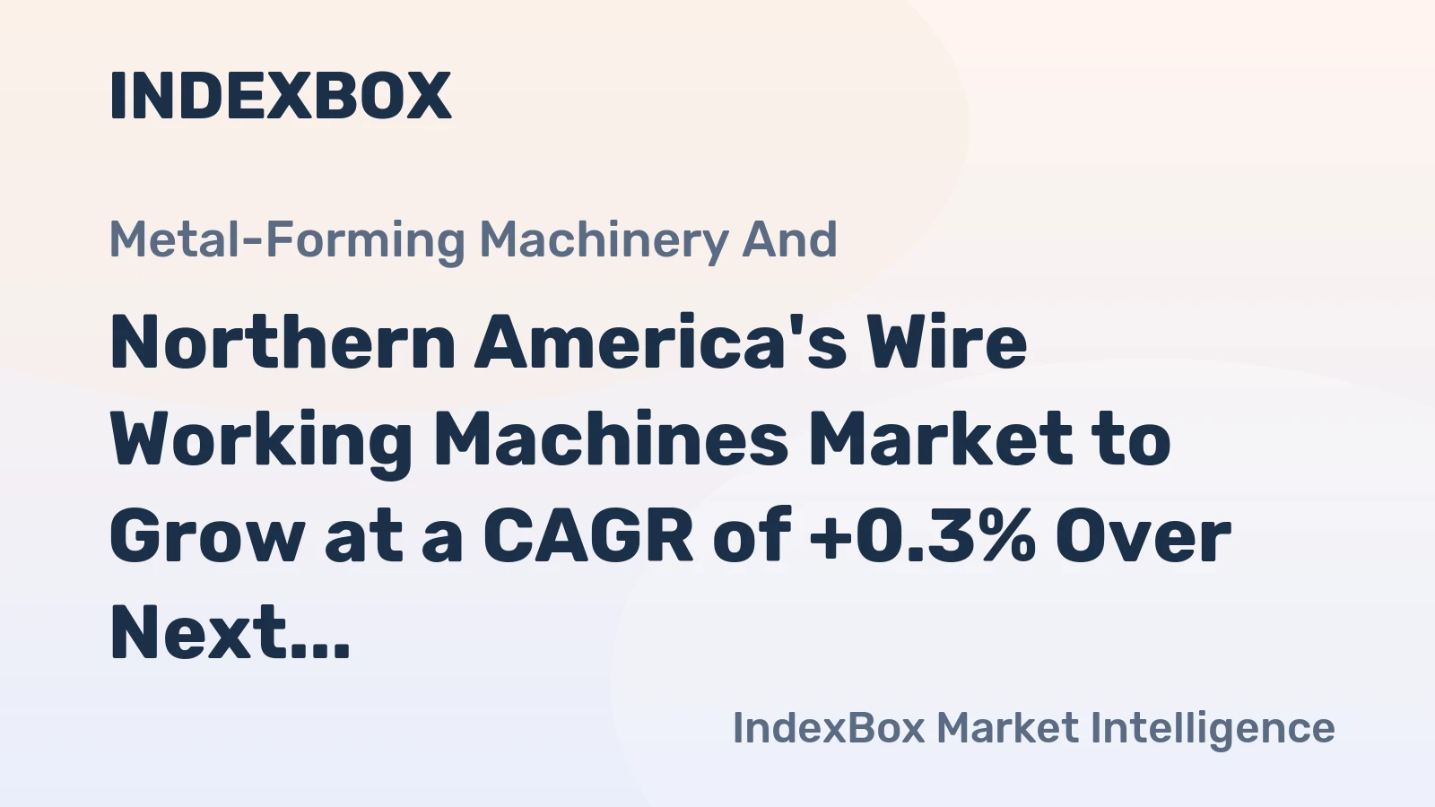 Northern America's Wire Working Machines Market to Grow at a CAGR of +0.3% Over Next Decade