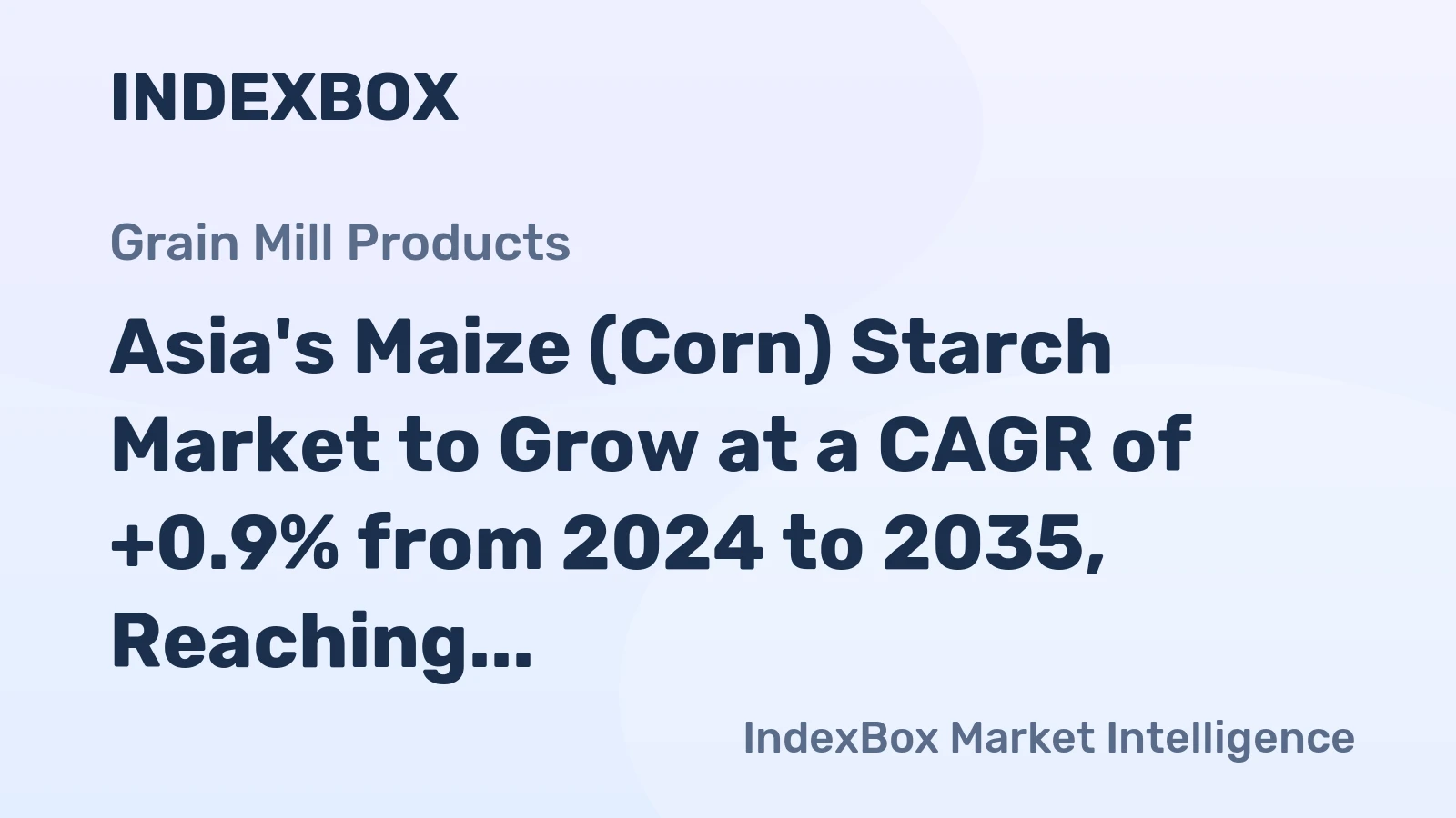 Asia's Maize (Corn) Starch Market to Grow at a CAGR of +0.9% from 2024 to 2035, Reaching $9.1B by 2035