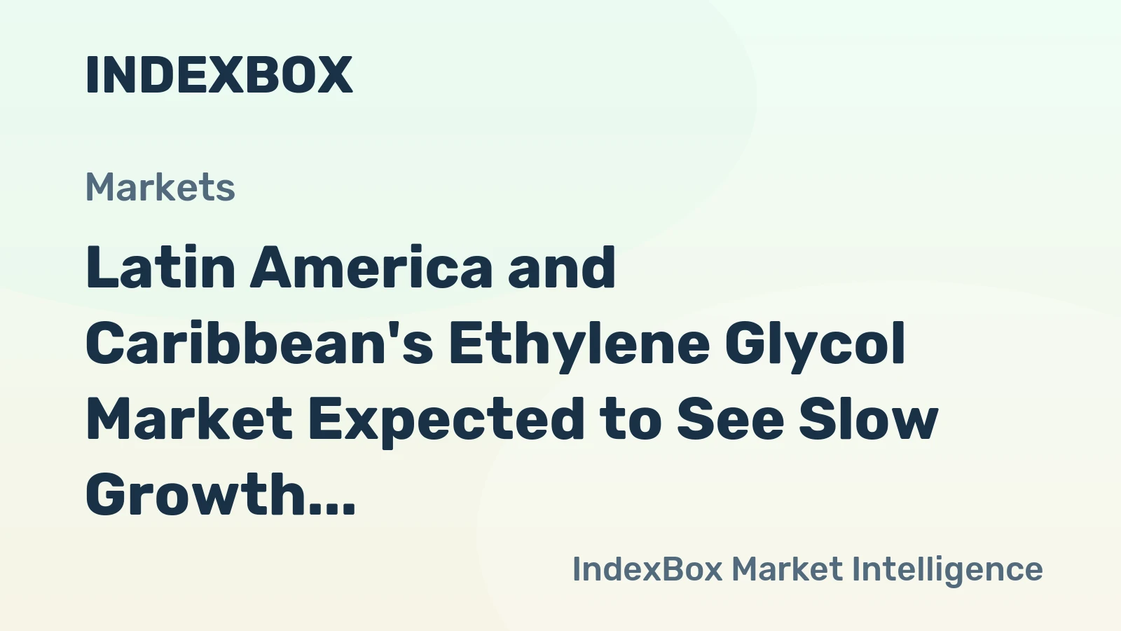 Latin America and Caribbean's Ethylene Glycol Market Expected to See Slow Growth with CAGR of +0.6% over the Next Decade