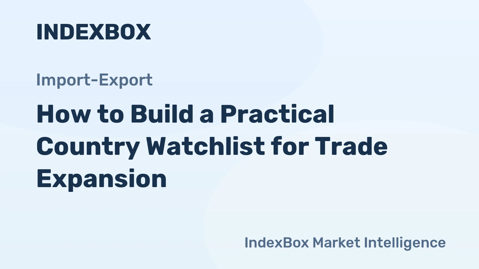 How to Build a Practical Country Watchlist for Trade Expansion