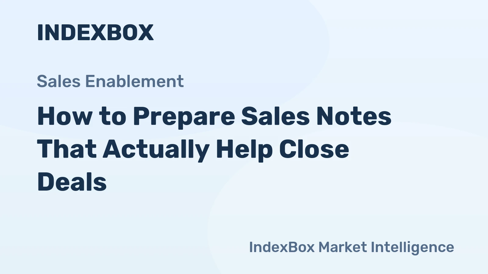 How to Prepare Sales Notes That Actually Help Close Deals