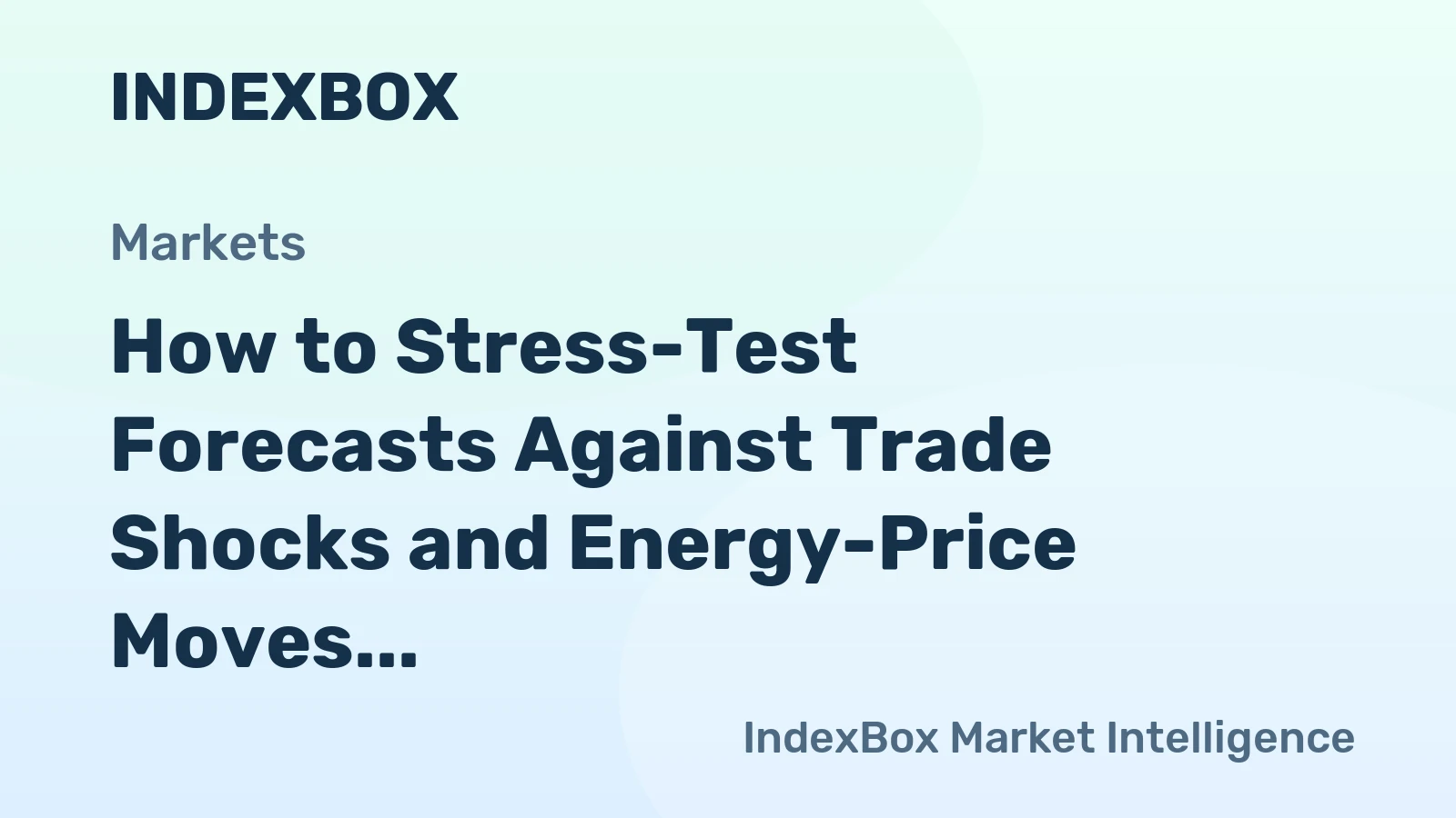 How to Stress-Test Forecasts Against Trade Shocks and Energy-Price Moves
