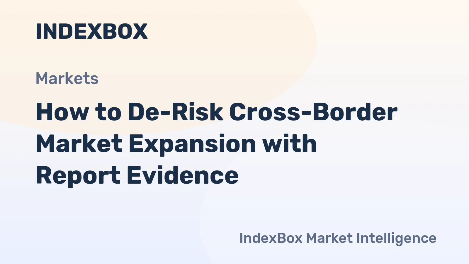 How to De-Risk Cross-Border Market Expansion with Report Evidence