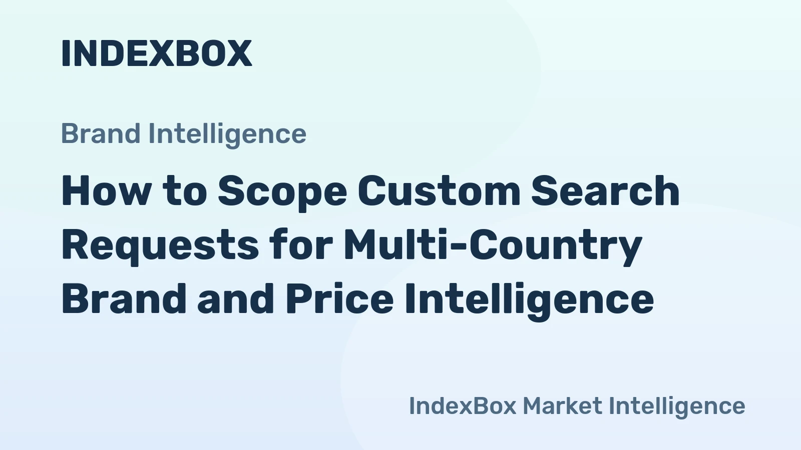 How to Scope Custom Search Requests for Multi-Country Brand and Price Intelligence